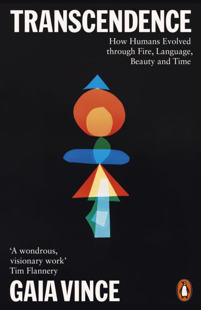 Transcendence : How Humans Evolved through Fire, Language, Beauty, and ...