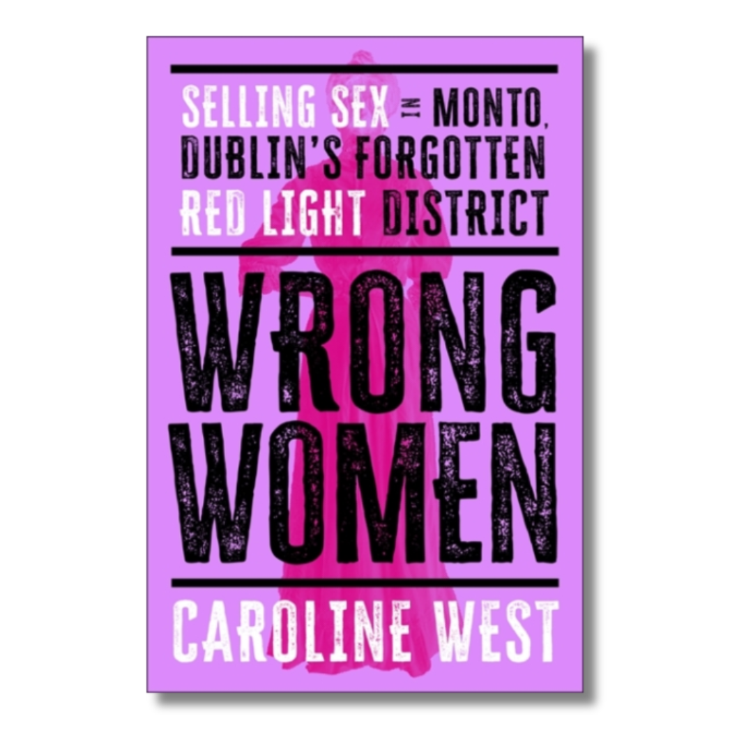 Wrong Women Selling Sex In Monto Dublins Forgotten Red Light Distr Rare Birds Books