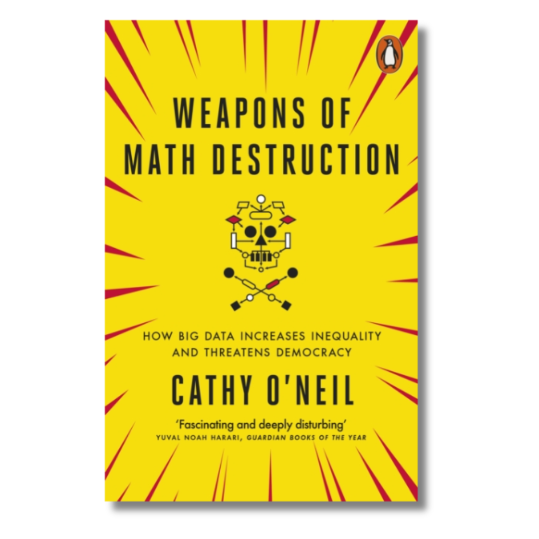 Weapons of Math Destruction : How Big Data Increases Inequality and Th ...
