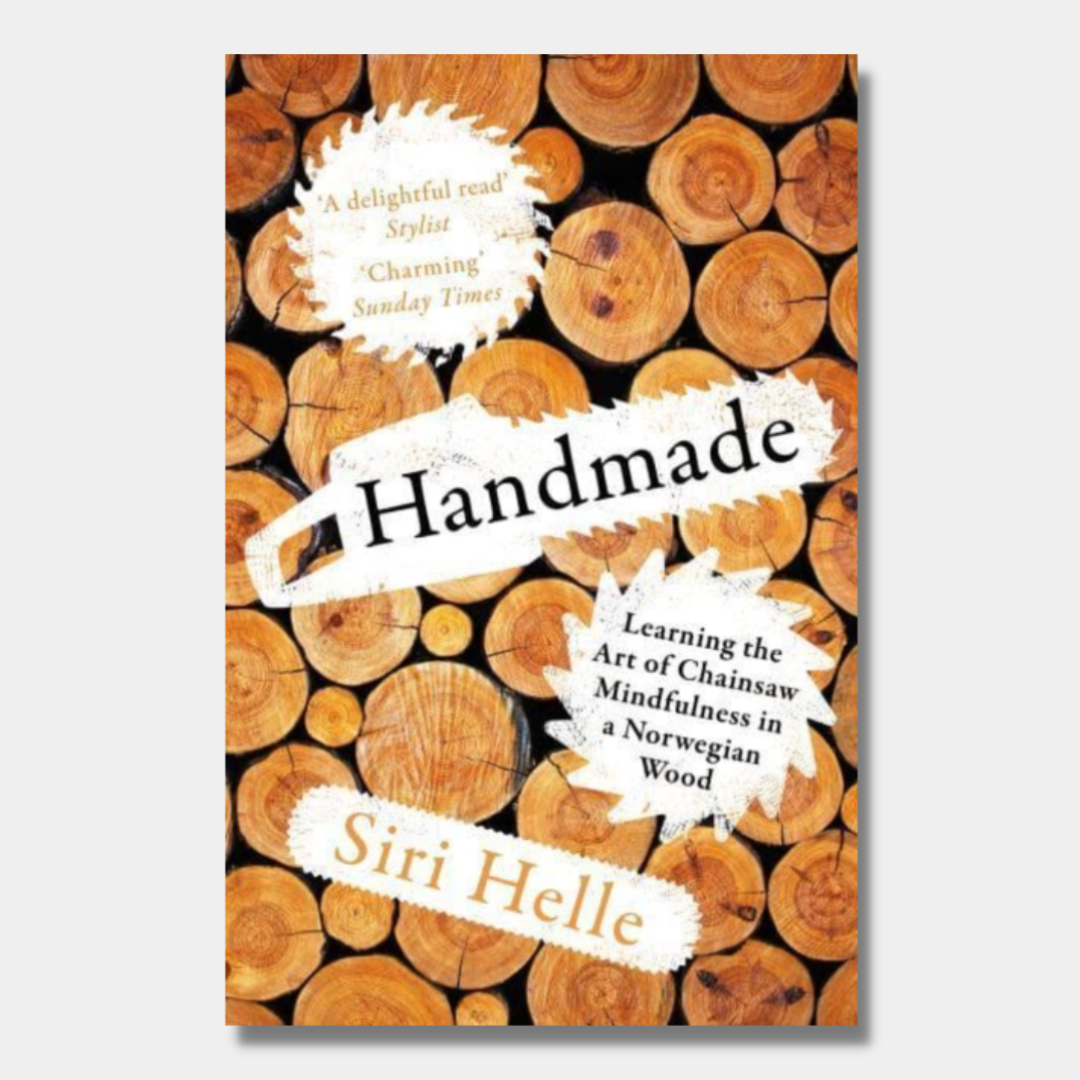 Handmade : Learning the Art of Chainsaw Mindfulness in a Norwegian Woo ...