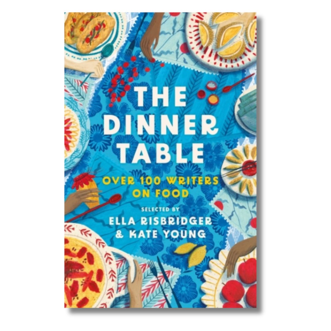 The Dinner Table : Over 100 Writers on Food – Rare Birds Books