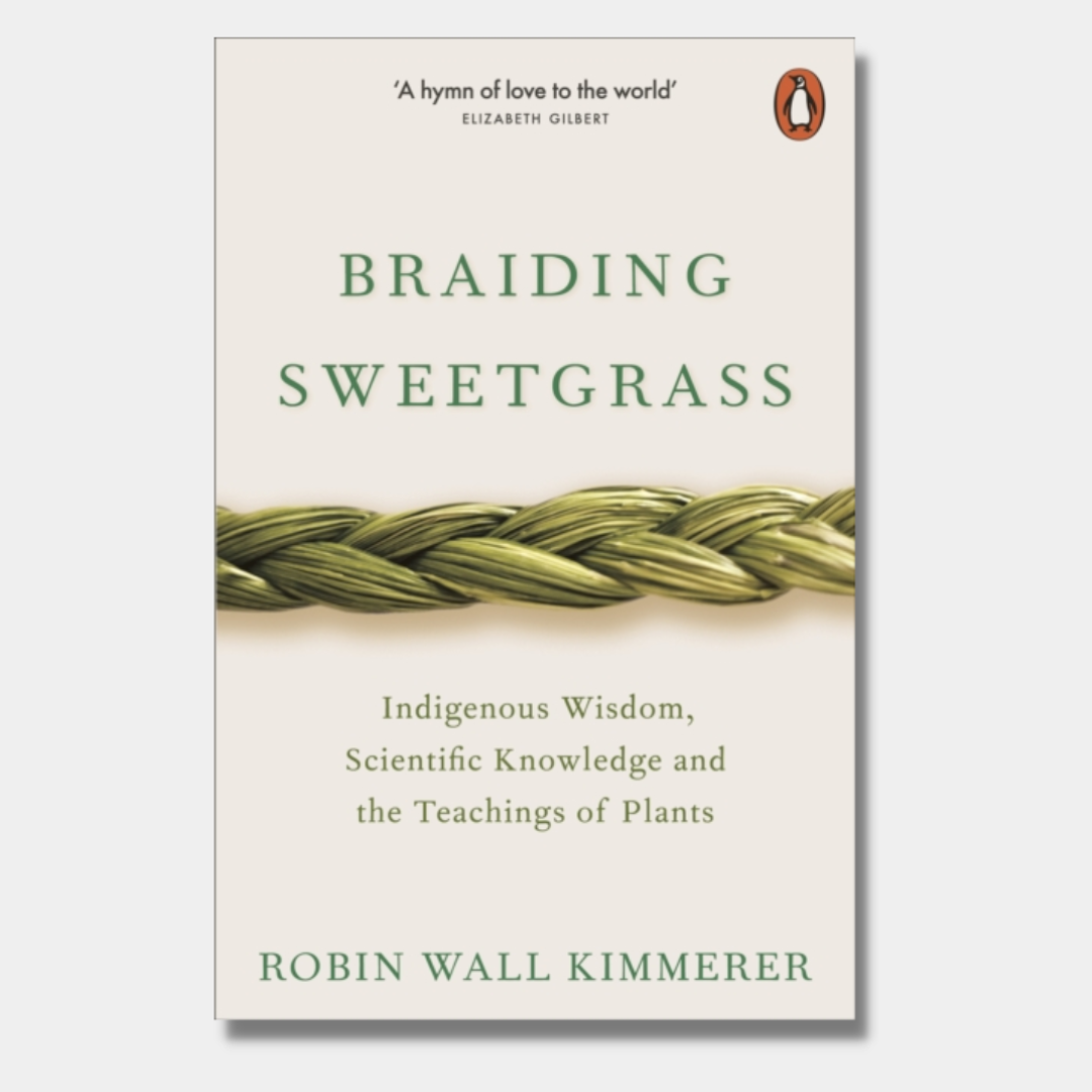 Braiding Sweetgrass: Indigenous Wisdom, Scientific Knowledge and the T ...