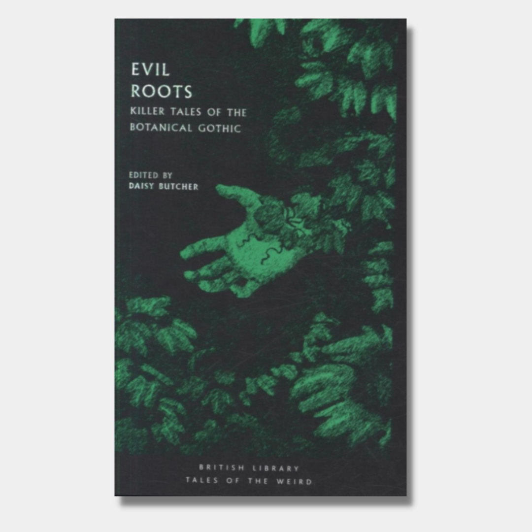Evil Roots: Killer Tales of the Botanical Gothic – Rare Birds Books