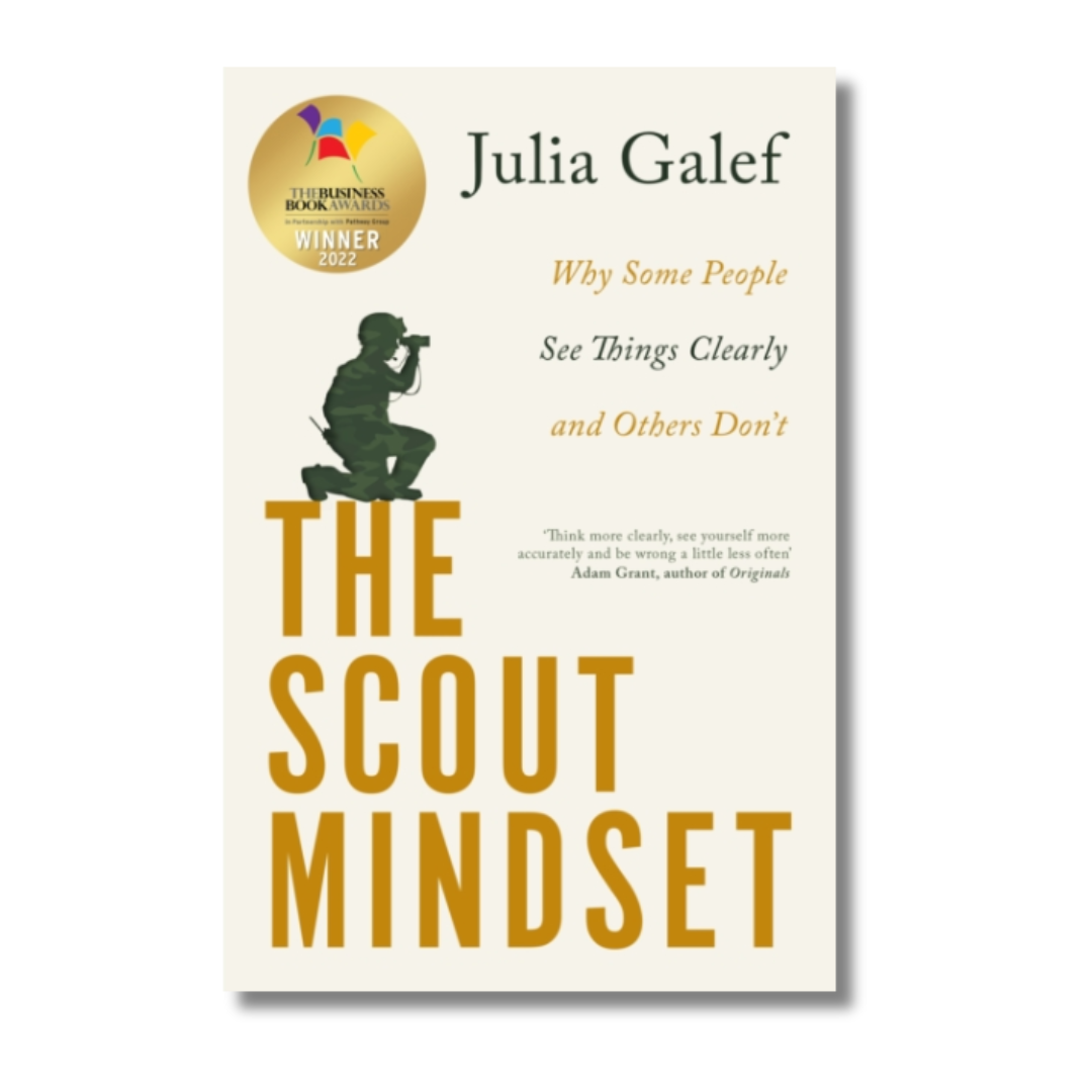 The Scout Mindset : Why Some People See Things Clearly and Others Don ...