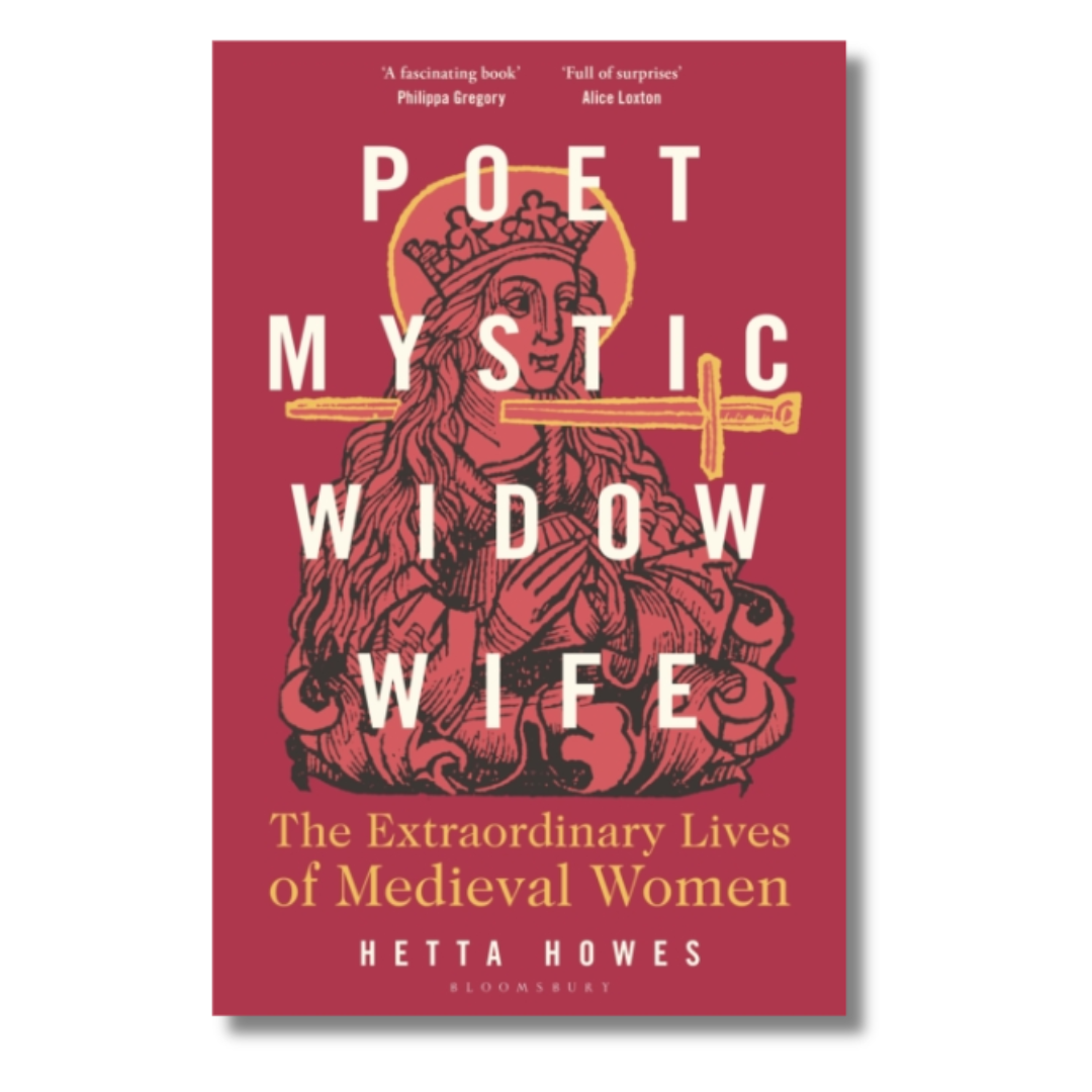 Poet, Mystic, Widow, Wife: The Extraordinary Lives of Medieval Women ...