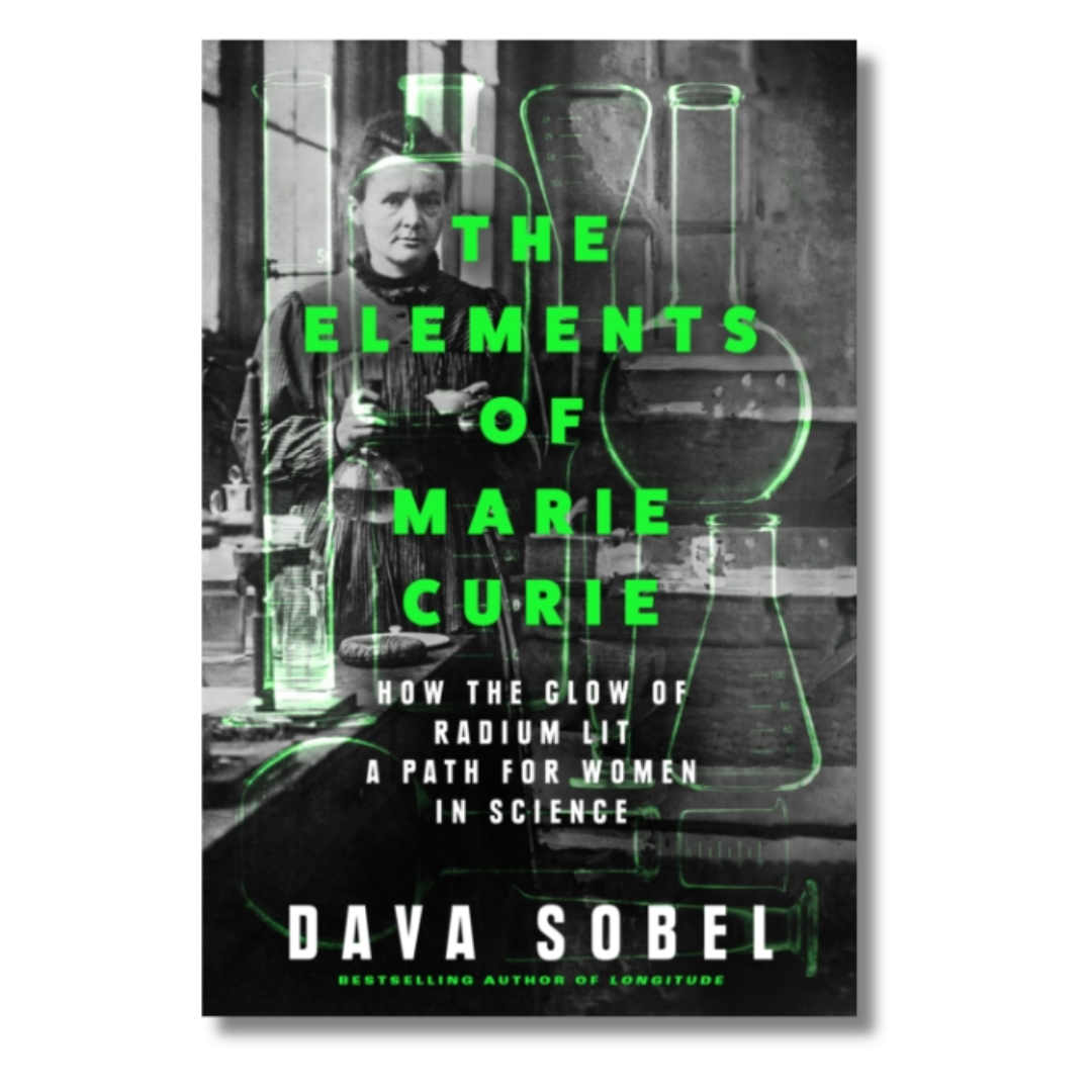 The Elements of Marie Curie: How the Glow of Radium Lit a Path for Wom ...
