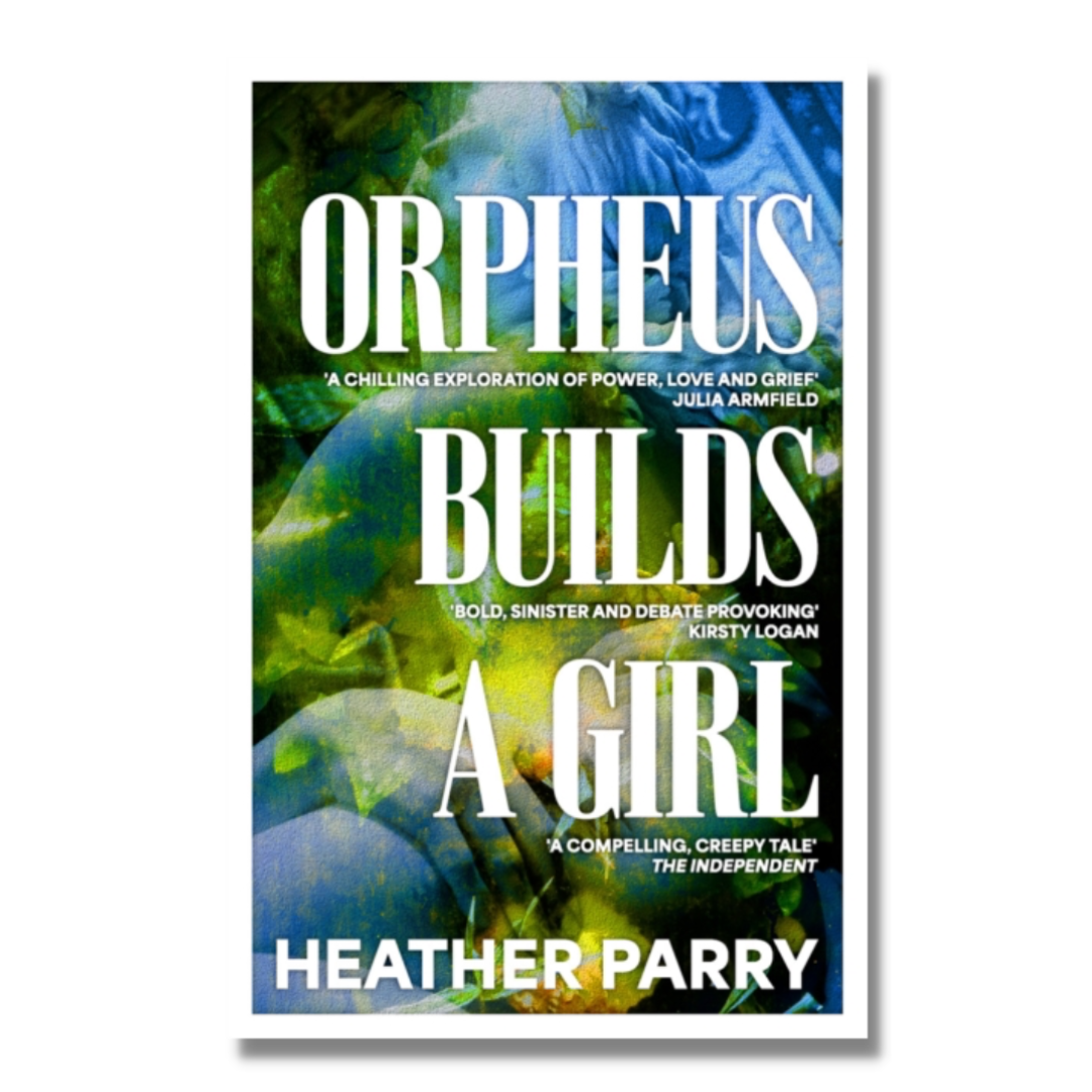 Orpheus Builds A Girl – Rare Birds Books