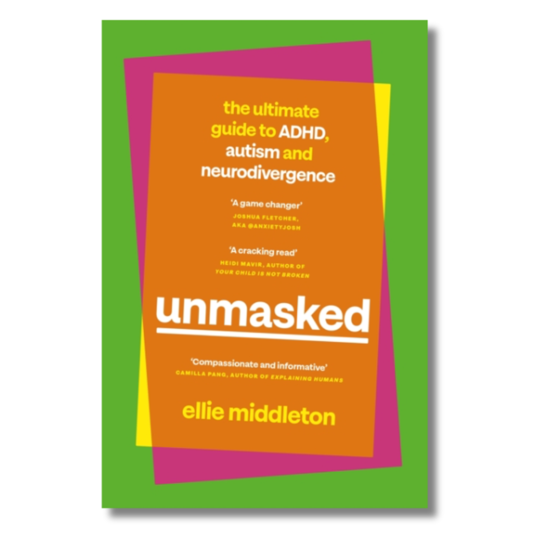 UNMASKED : The Ultimate Guide to ADHD, Autism and Neurodivergence ...