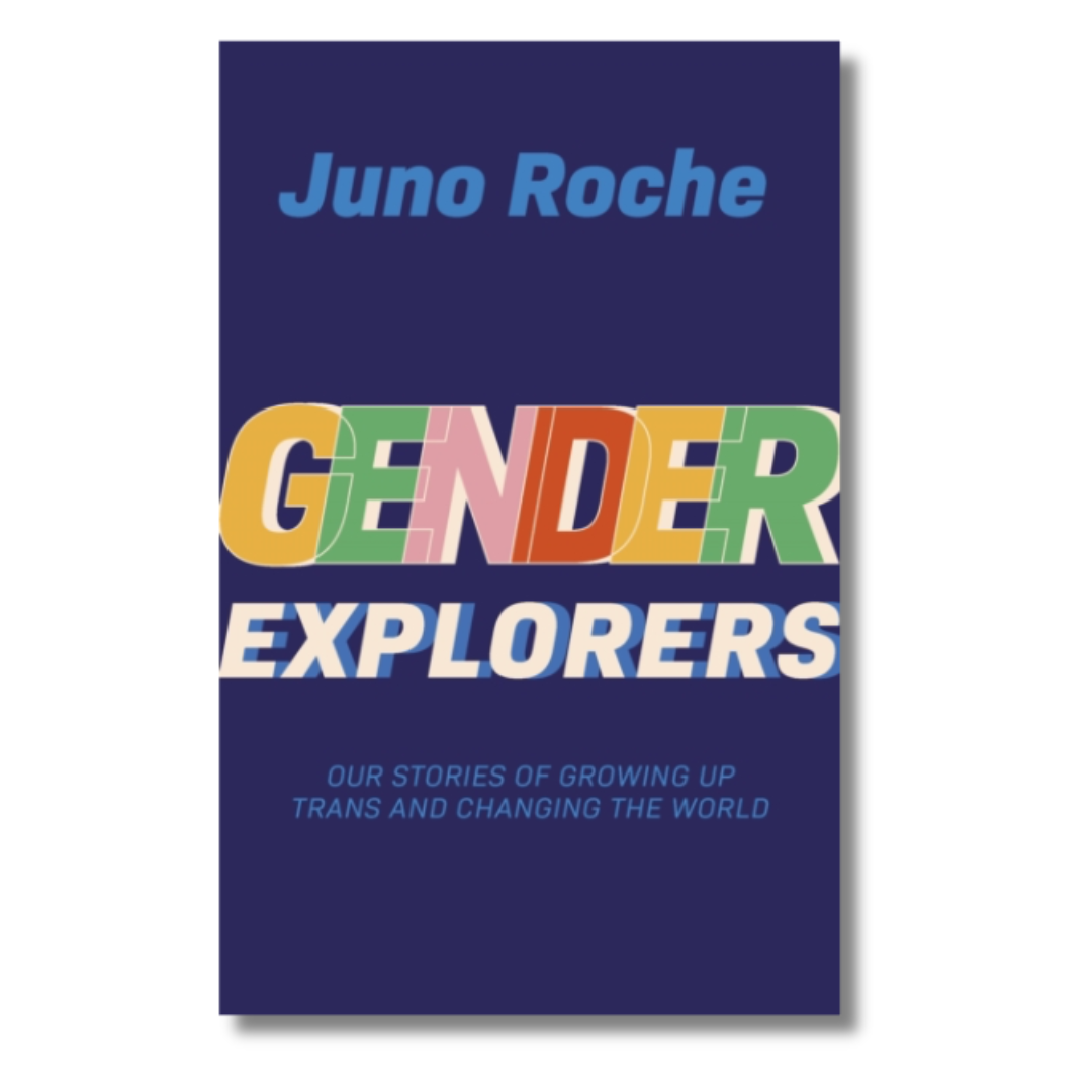 Gender Explorers : Our Stories of Growing Up Trans and Changing the Wo ...