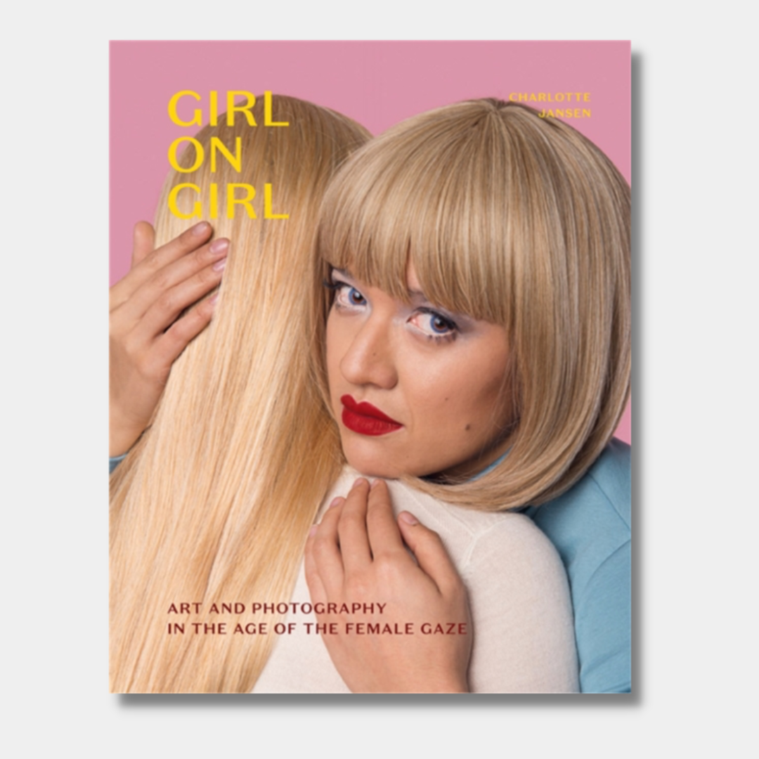 Girl on Girl : Art and Photography in the Age of the Female Gaze – Rare ...